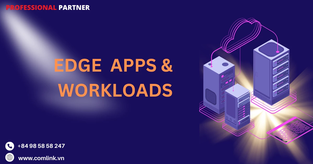 Edge Apps và Workloads: tối ưu lợi ích thuật toán vùng biên