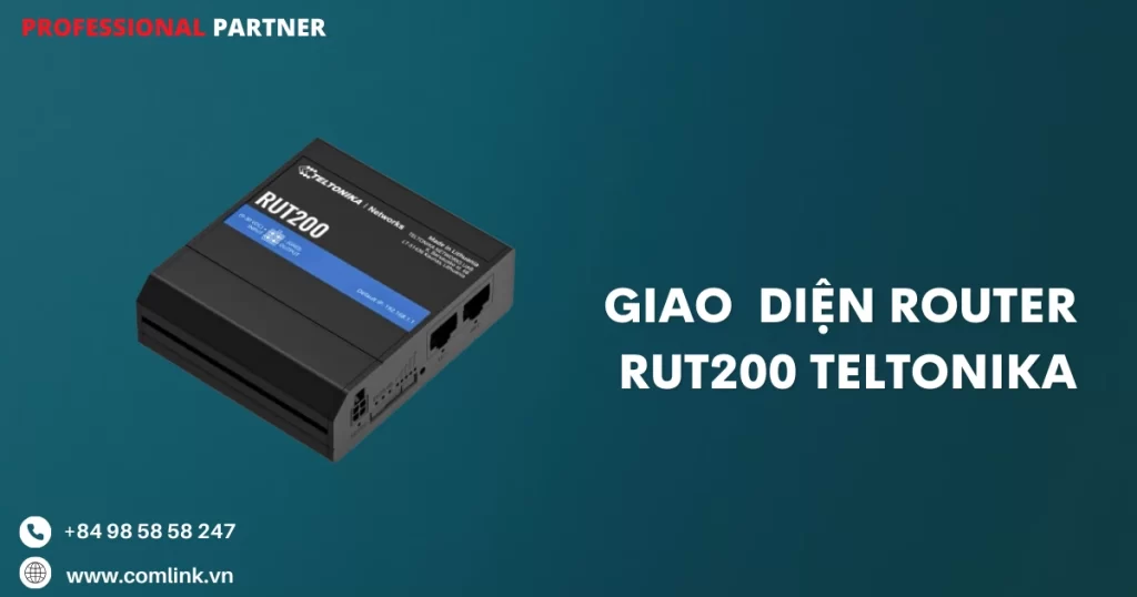 Router RUT200 Teltonika: linh hoạt mạnh mẽ kết nối hiện đại