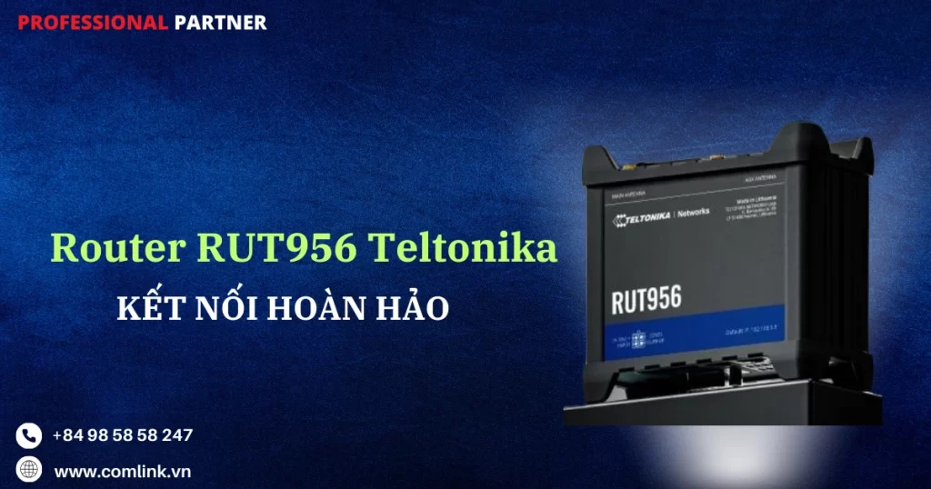 Router RUT956 Teltonika 4G LTE Cat 4, hỗ trợ chức năng GNSS